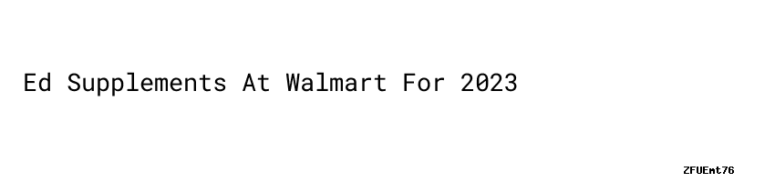 Ed Supplements At Walmart For 2023 - Usach