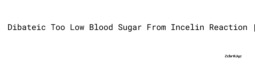 Dibateic Too Low Blood Sugar From Incelin Reaction | Sharda University