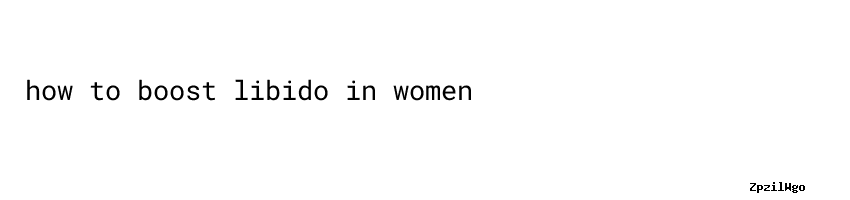 How To Boost Libido In Women Where Can I Buy Epic Male Enhancement ...