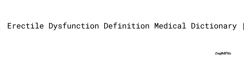 Erectile Dysfunction Definition Medical Dictionary | Aula Ambiental
