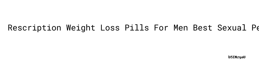 Rescription Weight Loss Pills For Men Best Sexual Performance Anxiety ...