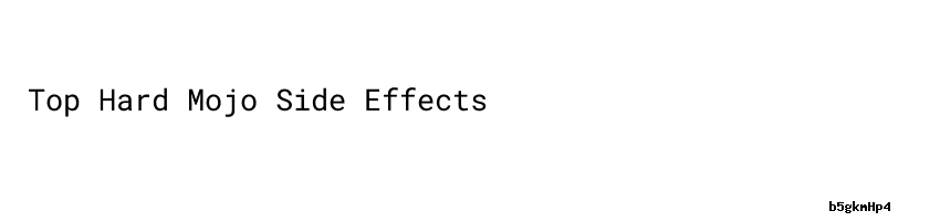 Top Hard Mojo Side Effects - Aula Ambiental