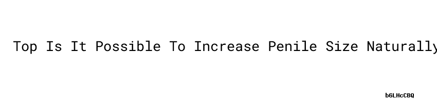 Top Is It Possible To Increase Penile Size Naturally - Usach