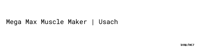 Mega Max Muscle Maker | Usach