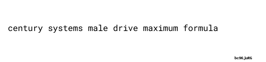 Best Century Systems Male Drive Maximum Formula - Aula Ambiental