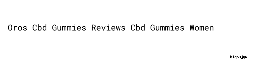 Oros Cbd Gummies Reviews Cbd Gummies Women - Usach