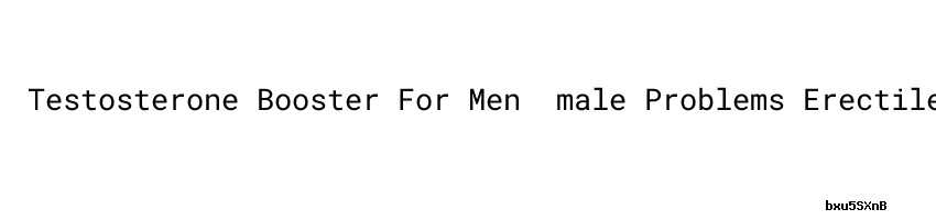 Testosterone Booster For Men ：male Problems Erectile Dysfunction - Usach