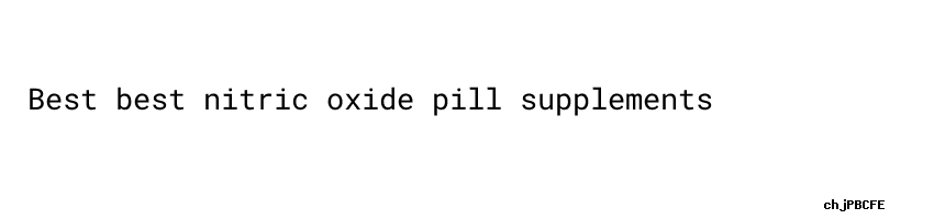 Best Male Enhancement Pills 2019 Gnc Best Nitric Oxide Pill Supplements ...