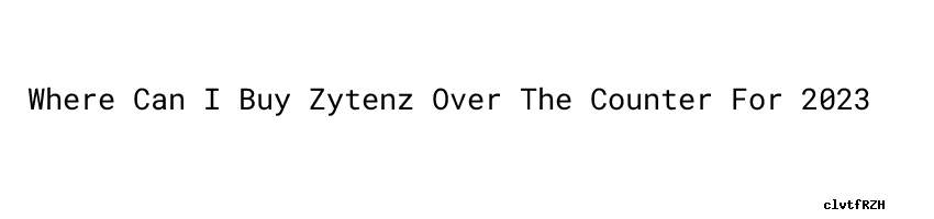 Where Can I Buy Zytenz Over The Counter For 2023 - Usach