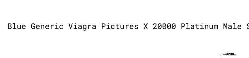 Blue Generic Viagra Pictures X 20000 Platinum Male Sexual Performance ...