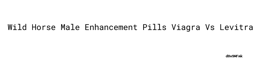 Wild Horse Male Enhancement Pills Viagra Vs Levitra Which Is Better - Usach