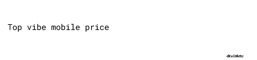 Vibe Mobile Price For 2023 - Usach