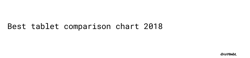 Tablet Comparison Chart 2018 - Usach