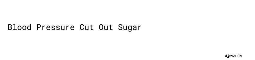 Blood Pressure Cut Out Sugar - Normal Blood Sugar Range - Usach