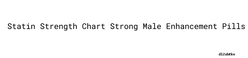 Statin Strength Chart Strong Male Enhancement Pills - Aula Ambiental