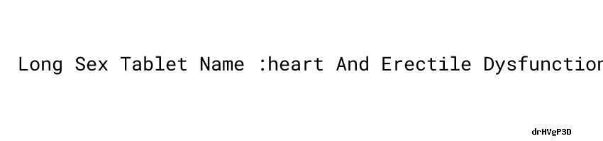 Long Sex Tablet Name :heart And Erectile Dysfunction Aula Ambiental