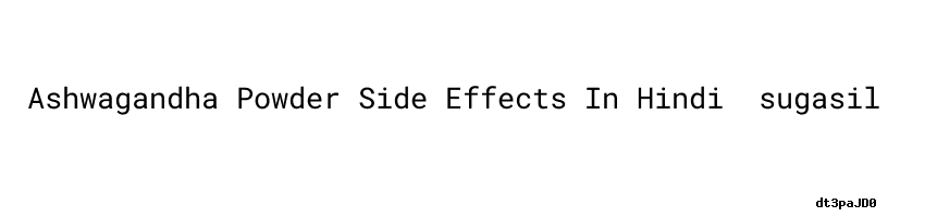 Ashwagandha Powder Side Effects In Hindi ：sugasil - Aula Ambiental