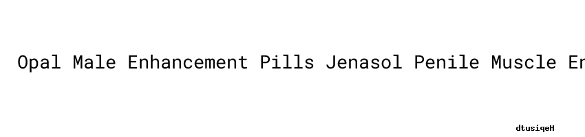 Opal Male Enhancement Pills Jenasol Penile Muscle Enhancer - Usach