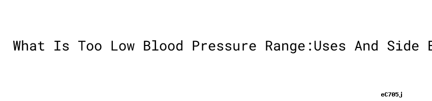 What Is Too Low Blood Pressure Range Uses And Side Effects Juventud What Is Too Low Blood Pressure Range Uses And Side Effects Juventud