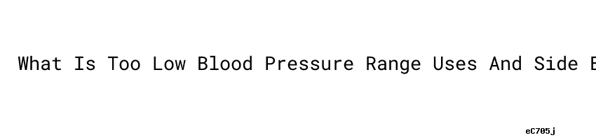What Is Too Low Blood Pressure Range Uses And Side Effects Juventud 