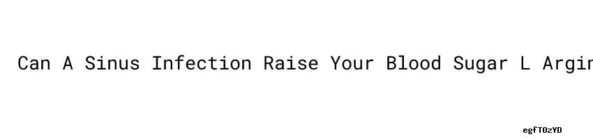 Can A Sinus Infection Raise Your Blood Sugar L Arginine And Blood Sugar ...
