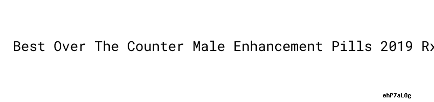 Best Over The Counter Male Enhancement Pills 2019 Rx 7 Pill - Usach