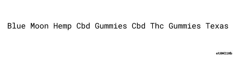 Blue Moon Hemp Cbd Gummies Cbd Thc Gummies Texas - Usach