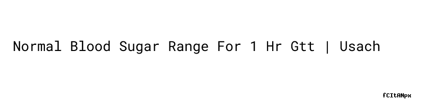 Normal Blood Sugar Range For 1 Hr Gtt | Usach