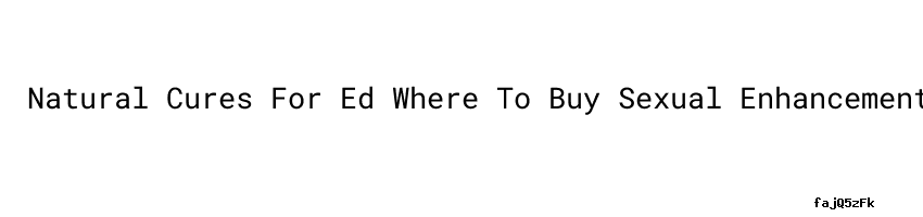 Natural Cures For Ed Where To Buy Sexual Enhancement Pills - Usach