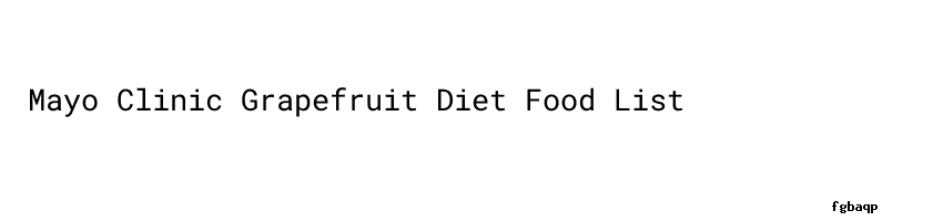 Mayo Clinic Grapefruit Diet Food List Green Energy Oilfield Services mayo-clinic-grapefruit-diet-food-list-green-energy-oilfield-services