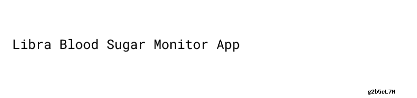 Libra Blood Sugar Monitor App - Usach