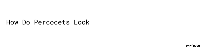 How Do Percocets Look - Aula Ambiental