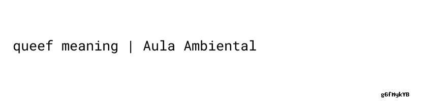 Best Queef Meaning - Aula Ambiental