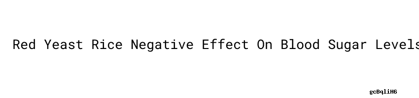 Red Yeast Rice Negative Effect On Blood Sugar Levels | Usach