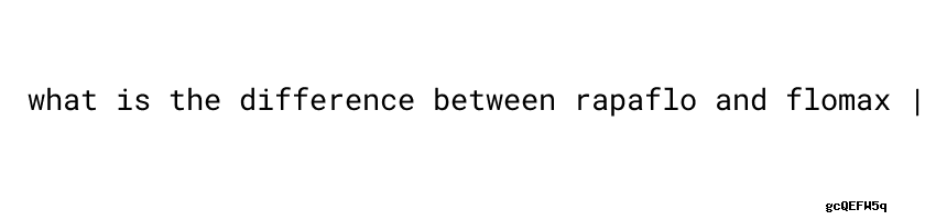 Top What Is The Difference Between Rapaflo And Flomax - Usach
