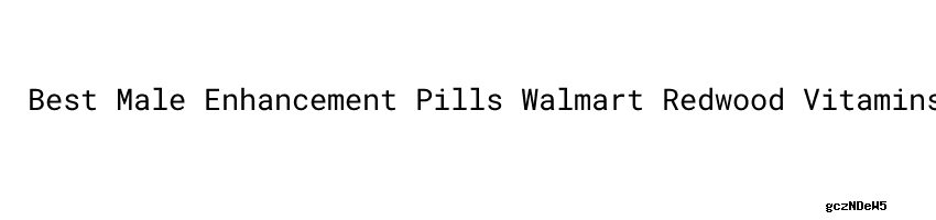 Best Male Enhancement Pills Walmart Redwood Vitamins - Aula Ambiental