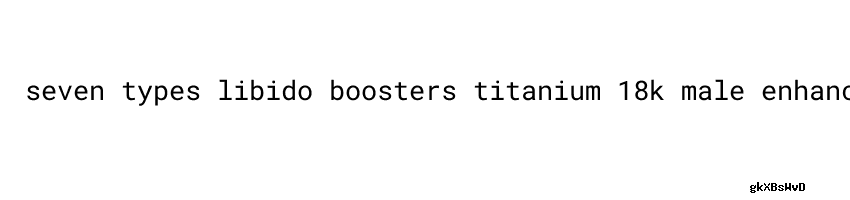 Seven Types Libido Boosters - Aula Ambiental