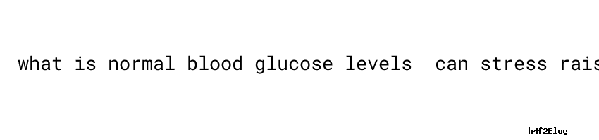 What Is A Normal Blood Glucose Reading What Is Normal Blood Glucose ...