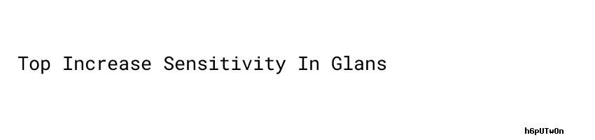 Top Increase Sensitivity In Glans - Usach
