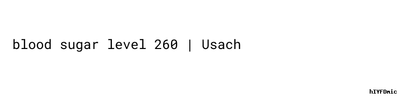 Normal Non Fasting Blood Sugar Blood Sugar Level 260 - Usach
