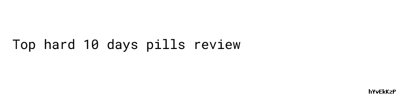 Hard 10 Days Pills Review For 2023 Aula Ambiental