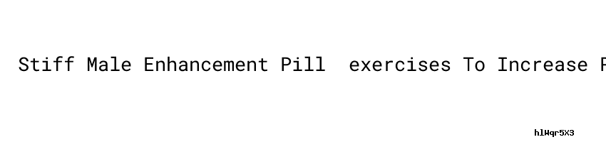 Stiff Male Enhancement Pill ：exercises To Increase Penis Girth - Aula ...