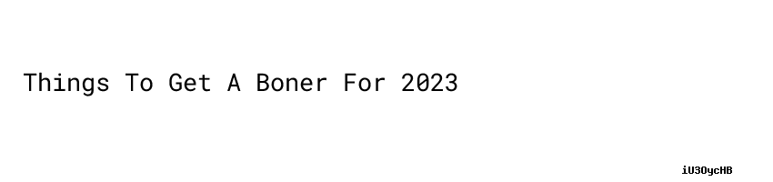Things To Get A Boner For 2023 - Aula Ambiental