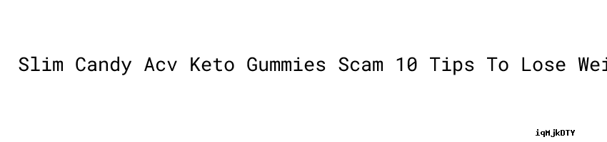 Slim Candy Acv Keto Gummies Scam：10 Tips To Lose Weight - Usach