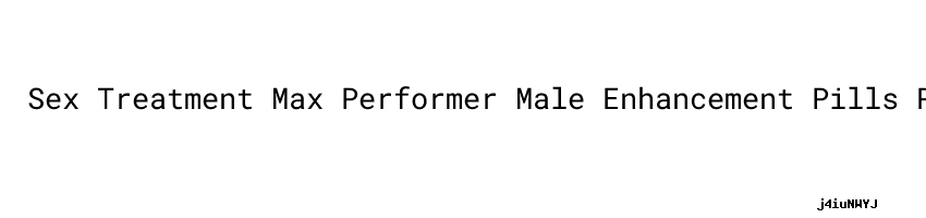 Sex Treatment Max Performer Male Enhancement Pills Reviews | Usach