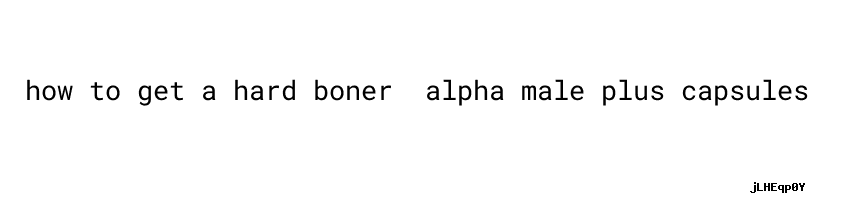 How To Get A Hard Boner - Aula Ambiental