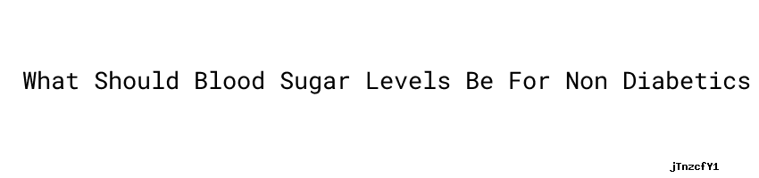 What Should Blood Sugar Levels Be For Non Diabetics - List Of 159 ...