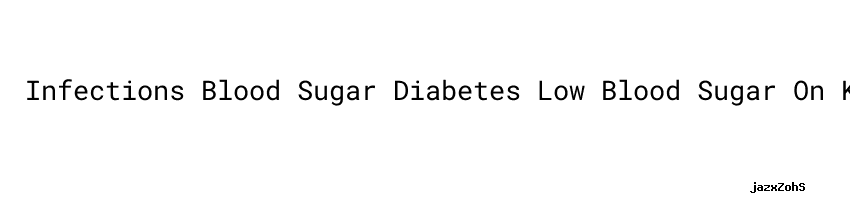 Infections Blood Sugar Diabetes Low Blood Sugar On Keto Diet | Usach
