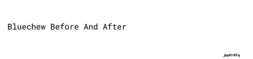 Bluechew Before And After - Aula Ambiental