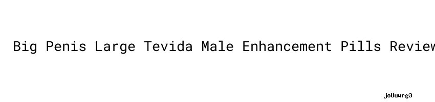 Big Penis Large Tevida Male Enhancement Pills Reviews - Usach